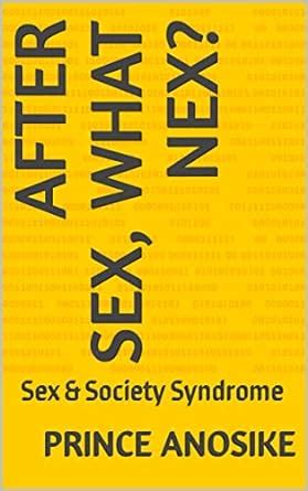 Amazon Com After Sex What Nex Sex Society Syndrome EBook Anosike Prince Kindle Store