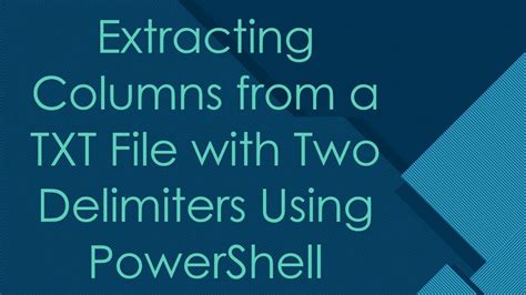 Extracting Columns From A Txt File With Two Delimiters Using Powershell Youtube