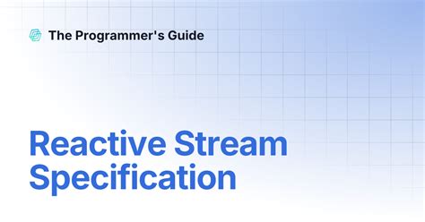 Reactive Stream Specification The Programmers Guide
