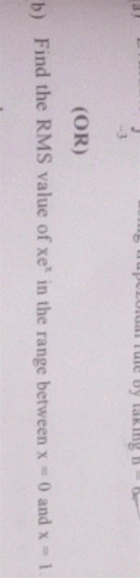 Or B Find The Rms Value Of X E X In The Range Between X 0 And