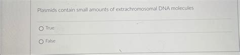 Solved Plasmids Contain Small Amounts Of Extrachromosomal