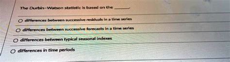 Solved The Durbin Watson Statistic Is Based On The Differences Between