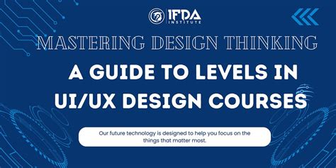Mastering Design Thinking A Guide To Levels In Uiux Design Courses At