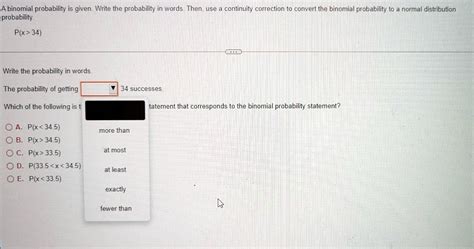 A Binomial Probability Is Given Write The Probability In Words Then Use A Continuity