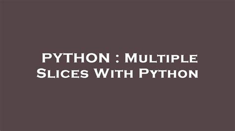 Python Multiple Slices With Python Youtube