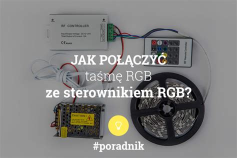 Jak Podłączyć Taśmę Led Rgb Ze Sterownikiem Rgb Blog Soled Pl