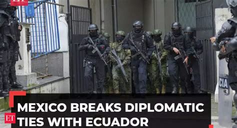Ecuador Mexico Breaks Diplomatic Ties With Ecuador Over Embassy Raid