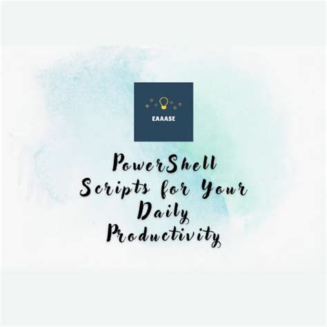 Powershell Scripts For Your Daily Productivity