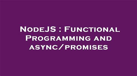 Nodejs Functional Programming And Asyncpromises Youtube
