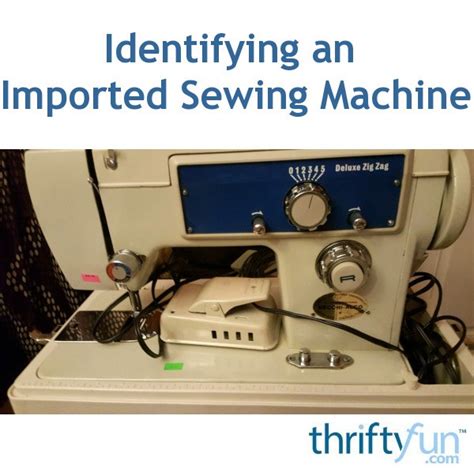 Identifying An Imported Sewing Machine Thriftyfun