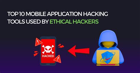 Top 10 Mobile Application Hacking Tools Used By Ethical Hackers [updated 2025]