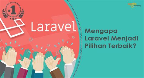 Alasan Mengapa Harus Memilih Laravel Menjadi Framework Untuk Website Kamu Argia Academy