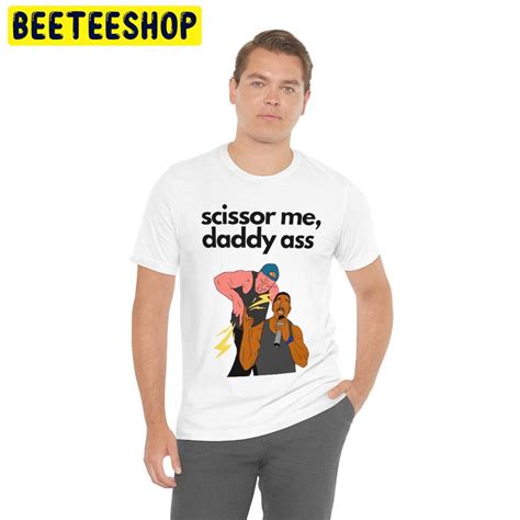 Scissor Me Daddy Ass Graphic Trending Unisex Shirt Beeteeshop