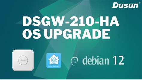 [product Upgrade] Dsgw 210 Ha Home Assistant Iot Gateway Operating System Upgrade To Debian 12