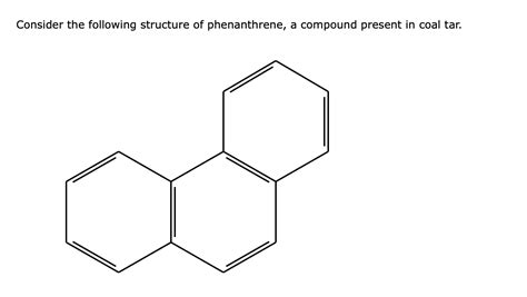Solved Consider The Following Structure Of Phenanthrene A