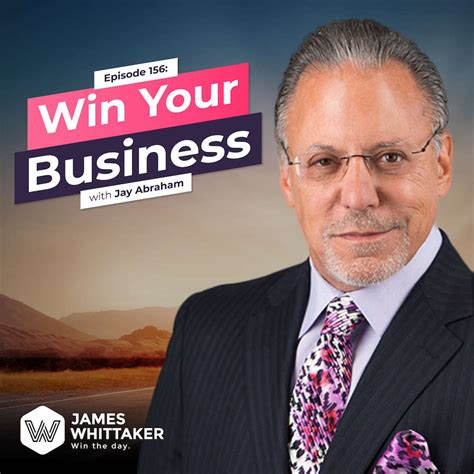 Win Your Business With Jay Abraham Win The Day Podcast