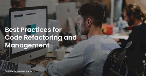 Best Practices For Code Refactoring And Management