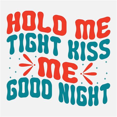 Hold Me Tight And Kiss Me