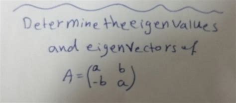 Solved Determine The Eigenvalues And Eigen Vectors Of A B Chegg