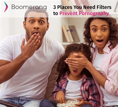Places To Filter To Prevent Pornography From Appearing In Your Home Boomerang Best