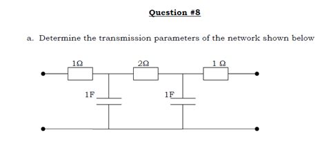 question 8a ﻿determine the transmission parameters