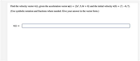 Solved Find The Velocity Vector V T Given The Acceleration Chegg Com