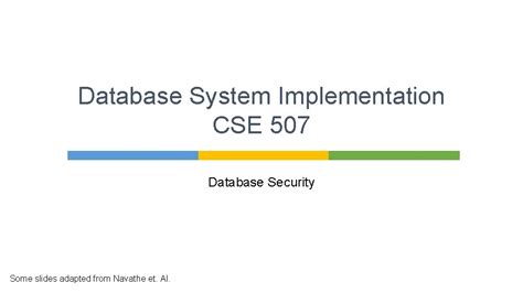 Database System Implementation Cse 507 Database Security Some