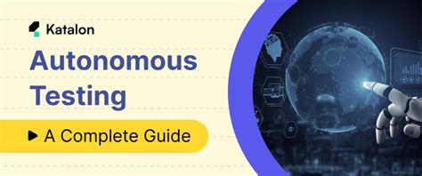 Autonomous Testing A Complete Guide