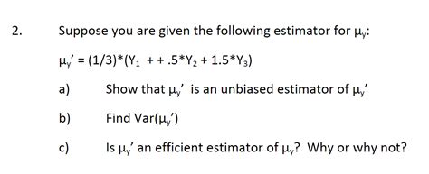 Solved Suppose You Are Given The Following Estimator For Chegg