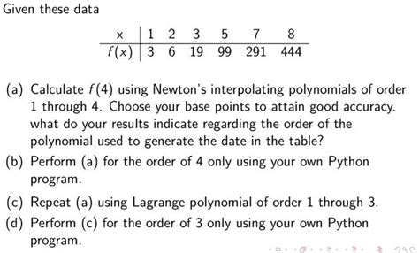 Solved Given These Data X 1 2 3 5 7 8 Fx 3 6 19 99 291 444 A