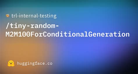 Trl Internal Testing Tiny Random M2M100ForConditionalGeneration Hugging Face