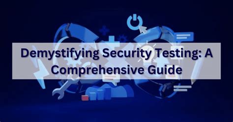 demystifying security testing a comprehensive guide kualitatem