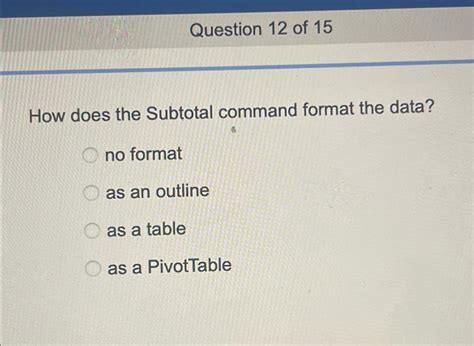 Solved Question 12 ﻿of 15how Does The Subtotal Command