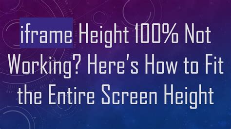 iframe height 100 not working here s how to fit the entire screen