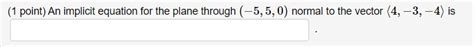 Solved 1 Point An Implicit Equation For The Plane Through