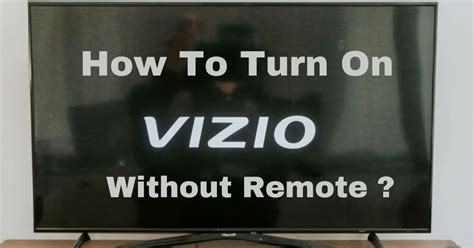 How To Turn On Vizio Tv Without Remote