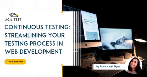 Continuous Testing Streamlining Your Testing Process In Web Development Agilitest Blog