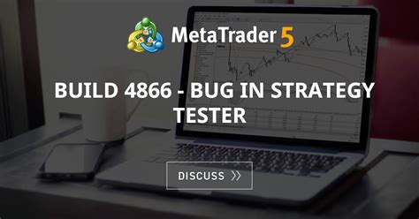 Build 4866 Bug In Strategy Tester Strategy Tester Expert Advisors And Automated Trading