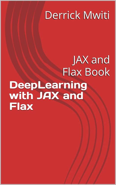deeplearning with jax and flax jax and flax book ebook mwiti derrick kindle store