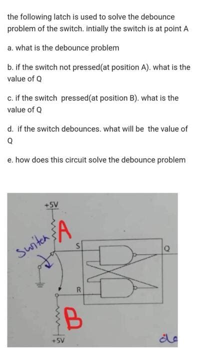 Solved The Following Latch Is Used To Solve The Debounce