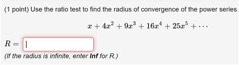 Solved Point Use The Ratio Test To Find The Radius Of Chegg Com