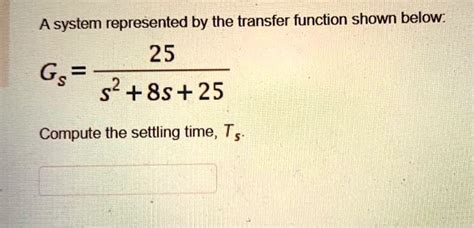 Solved A System Represented By The Transfer Function Shown Below 25