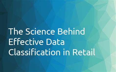 The Science Behind Effective Data Classification In Retail Retail Taxonomy