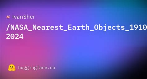 Ivanshernasanearestearthobjects1910 2024 · Datasets At Hugging Face
