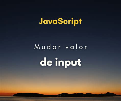 como mudar o valor de input com javascript hora de codar