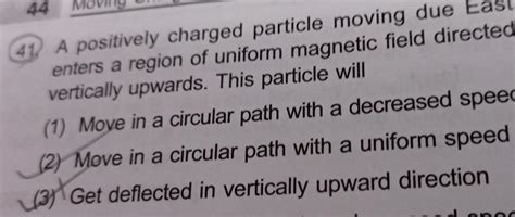 [answered] 44 41 A Positively Charged Particle Moving Due Ea Enters A