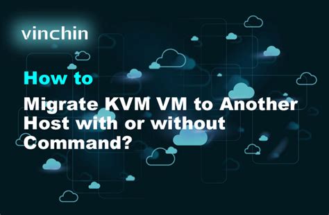 Cara Memindahkan VM KVM Ke Host Lain Dengan Perintah Vinchin Backup