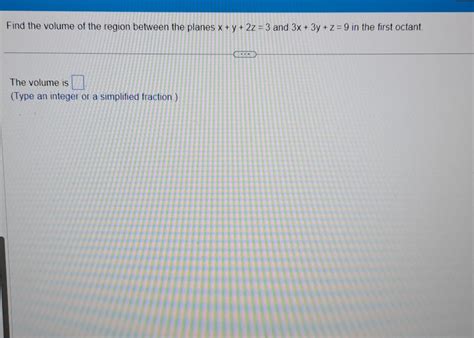 Solved Find The Volume Of The Region Between The Planes Chegg Com