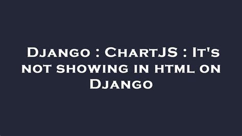 Django Chartjs Its Not Showing In Html On Django Youtube