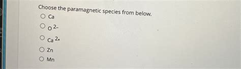 Choose The Paramagnetic Species From